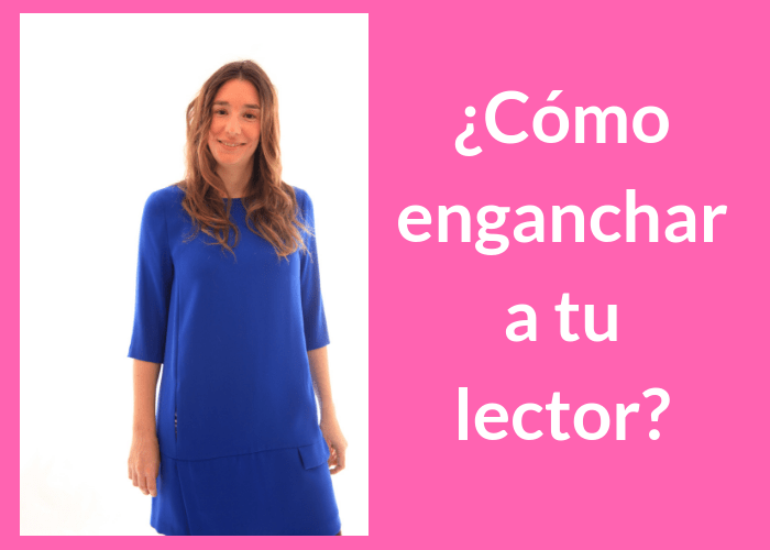 Cómo enganchar a tu lector y que te lea hasta el final
